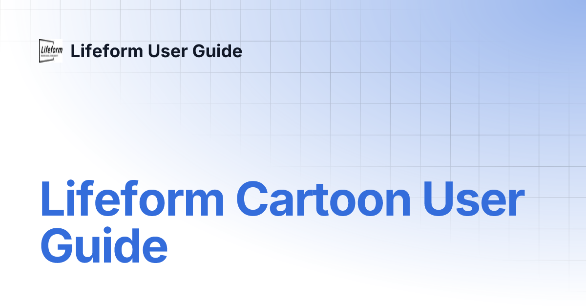 Lifeform Cartoon User Guide | Lifeform User Guide
